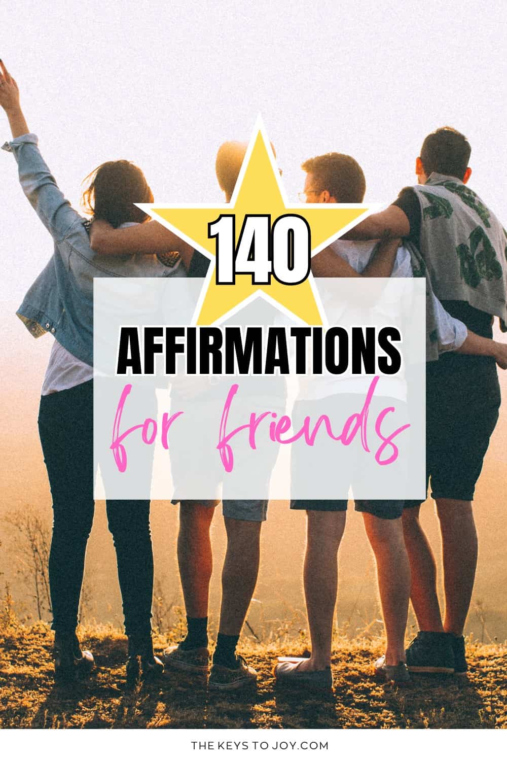 140 Empowering Affirmations for Friend Support & Friendships