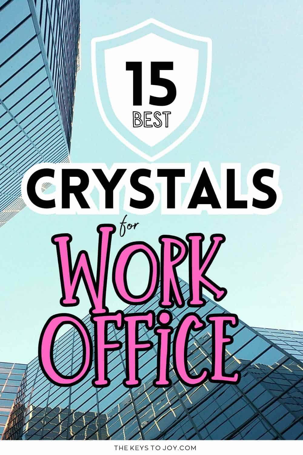15 Best Crystals for Work Office: Healing & Productivity - The Keys To Joy