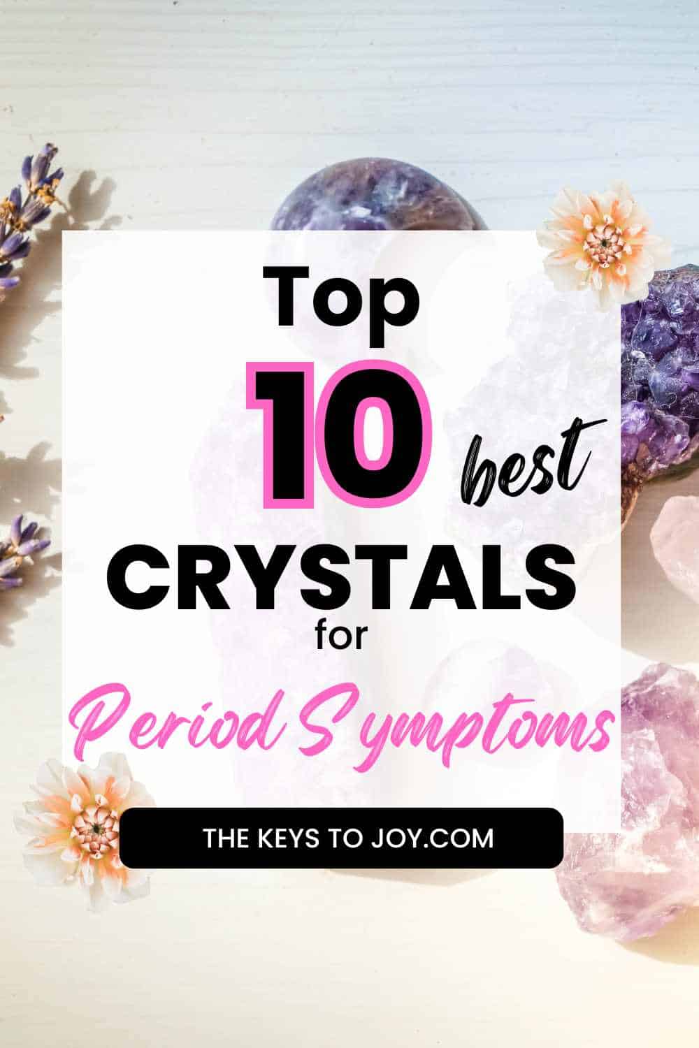 Top 10 Best Crystals for Period Symptoms & Cramps - The Keys To Joy