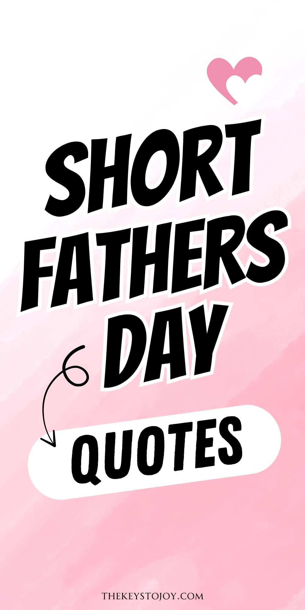 45 Short Father’s Day Quotes He’ll Always Treasure 💙