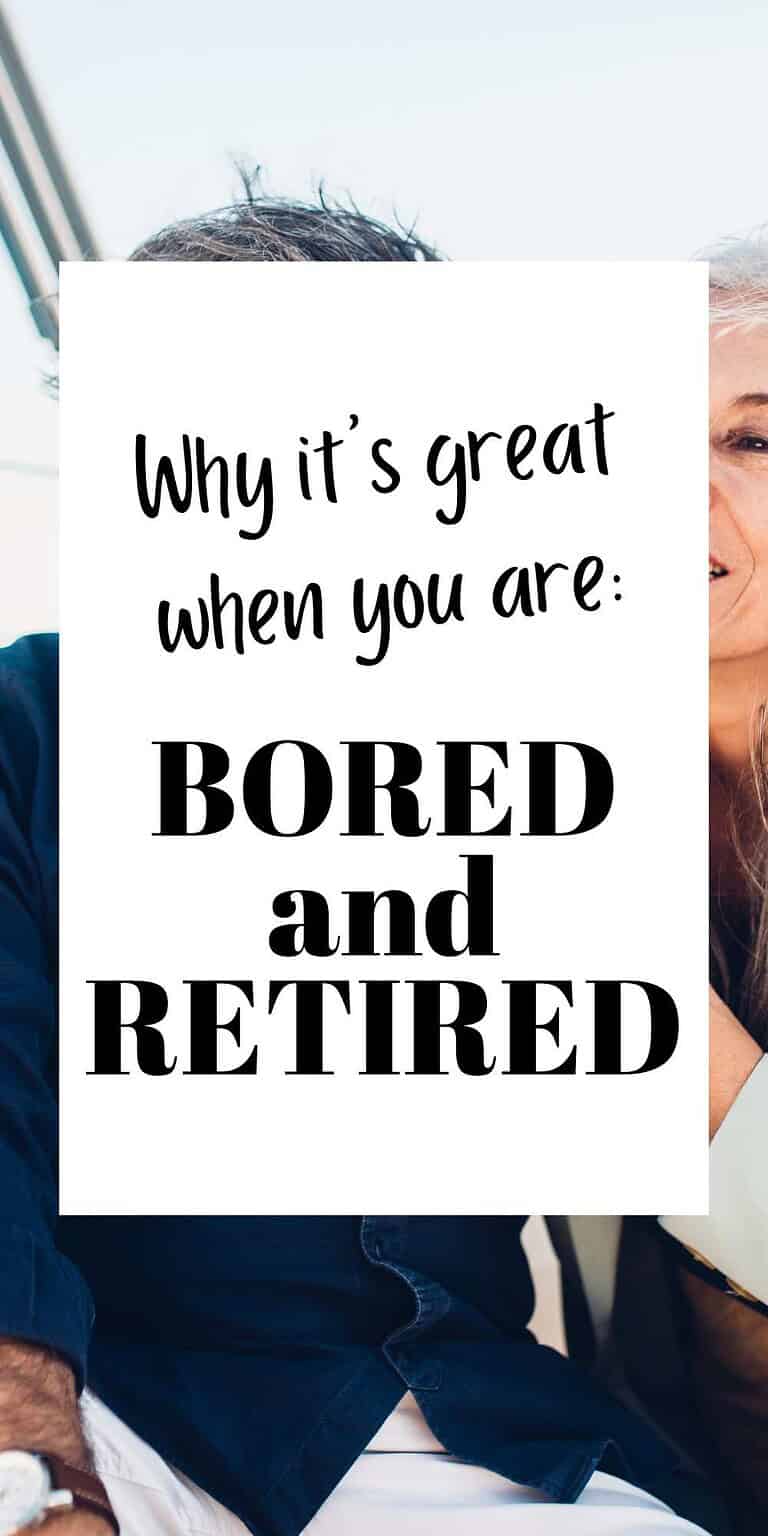 What To Do When You’re Bored In Retirement (And Love It!)